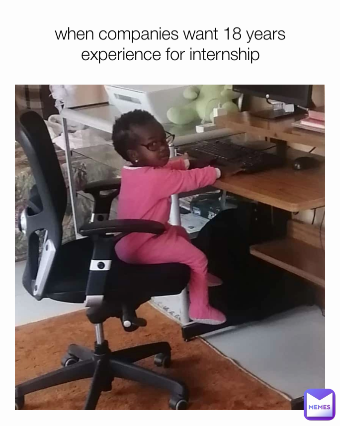 when companies want 18 years experience for internship | @BigZero69 | Memes