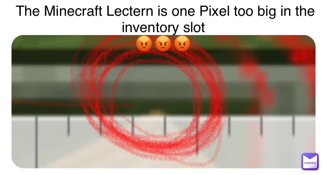 Double tap to edit The Minecraft Lectern is one Pixel too big in the ...