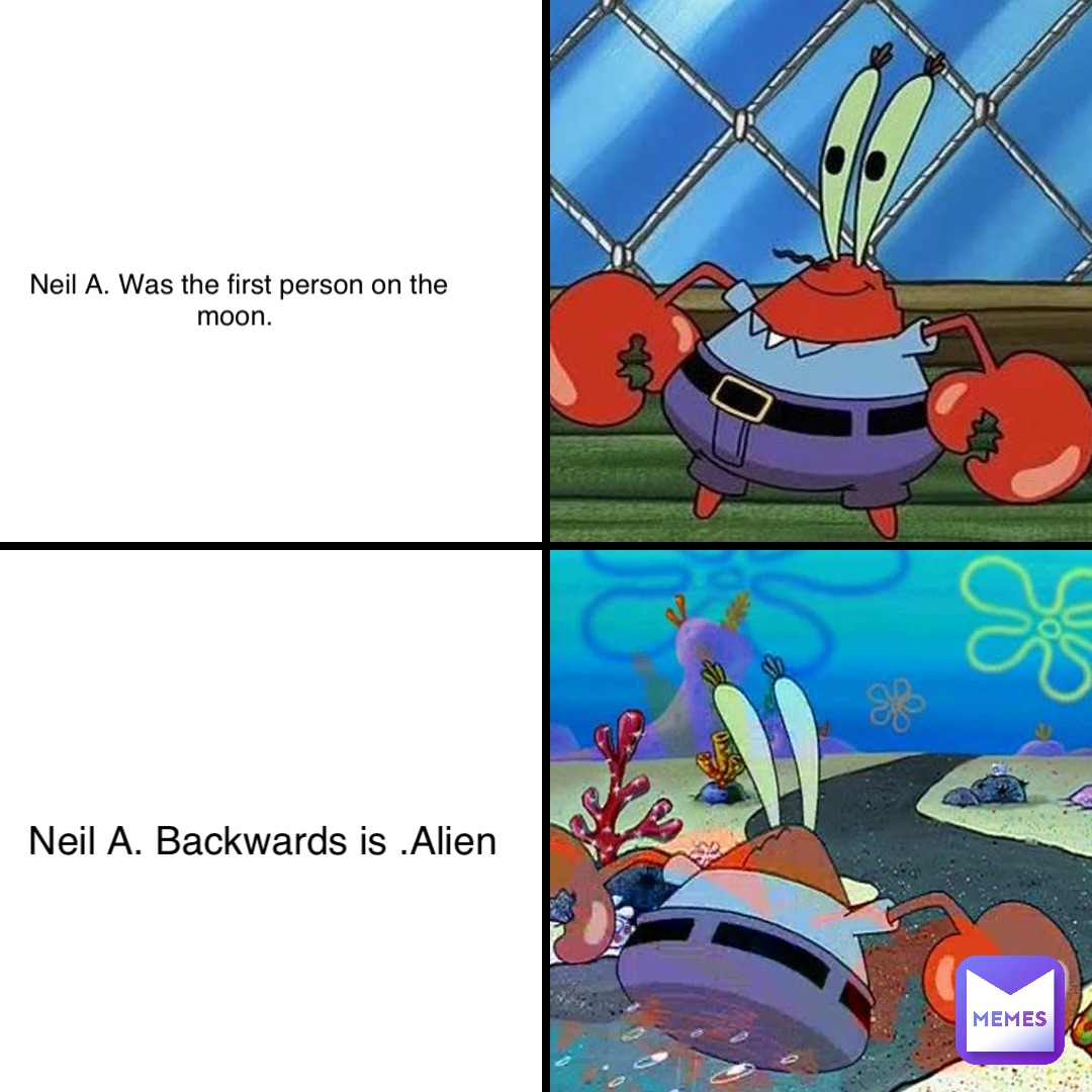 Neil A. Was the first person on the moon. Neil A. Backwards is .Alien ...