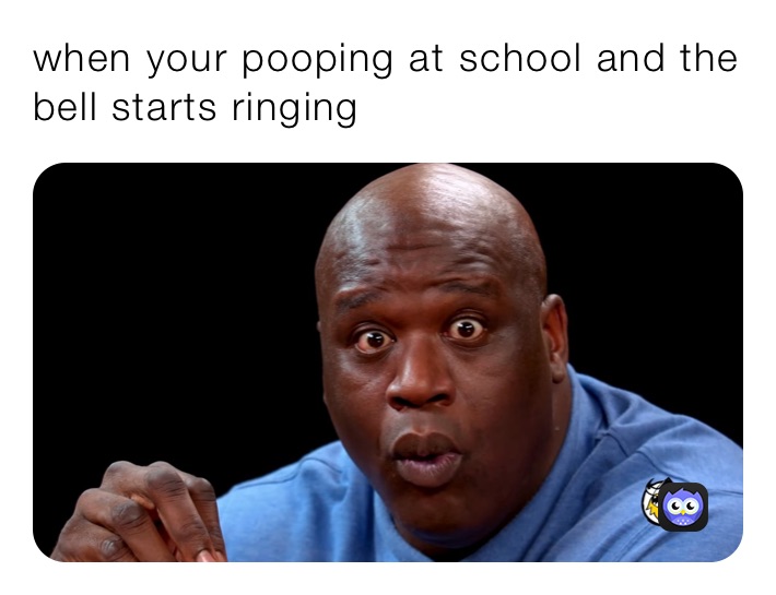 when your pooping at school and the bell starts ringing | @i_need_a ...