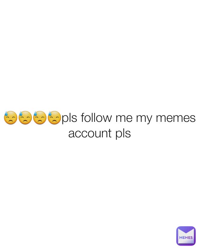 😓😓😓😓pls follow me my memes account pls | @notDyore | Memes