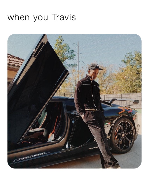 when you Travis | @rocketisaqt | Memes