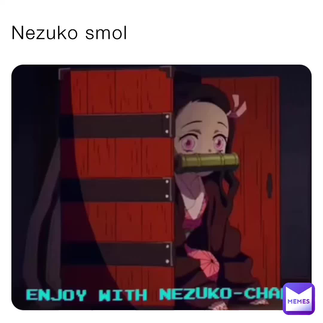 Nezuko smol | @NezukoNuzzle | Memes