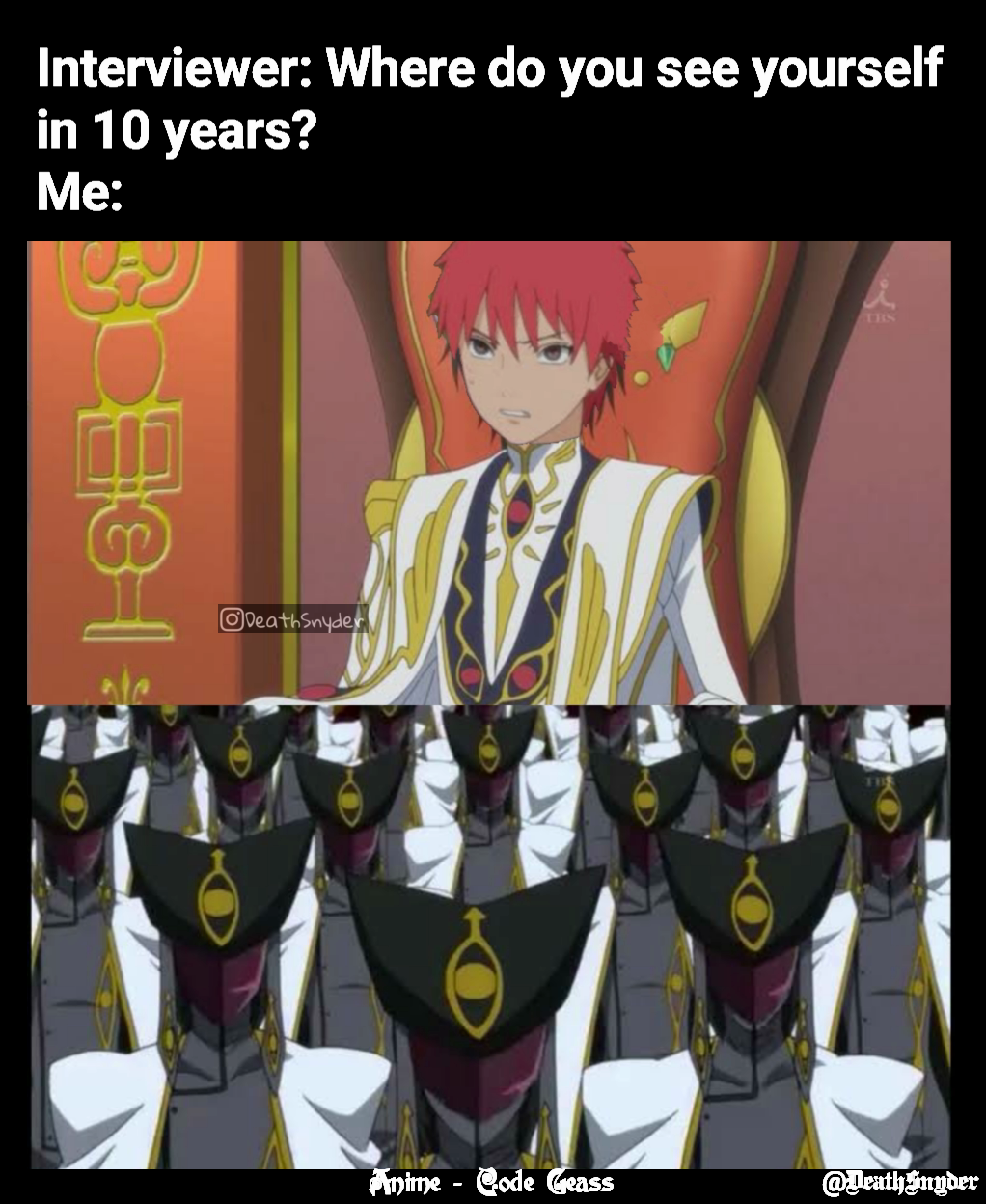 @DeathSnyder Interviewer: Where do you see yourself in 10 years? Me ...