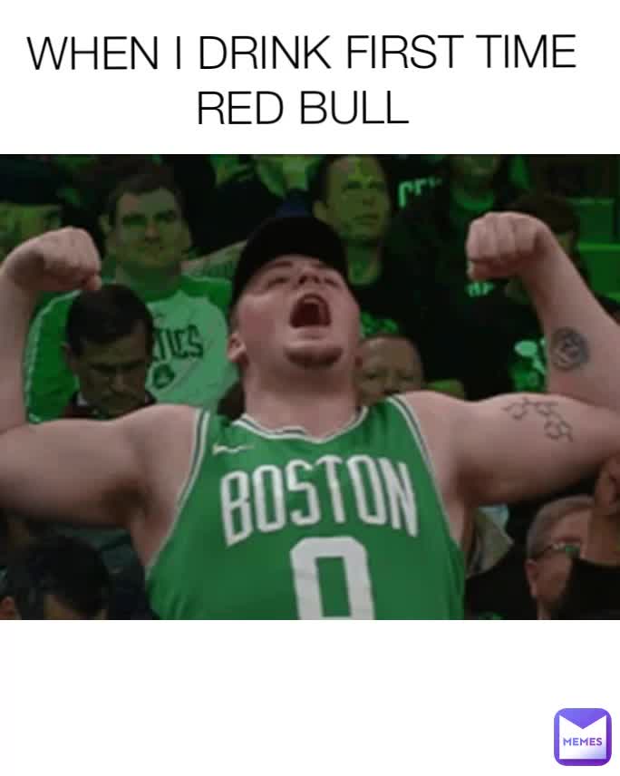 WHEN I DRINK FIRST TIME RED BULL Type Text | @meme.four.you | Memes