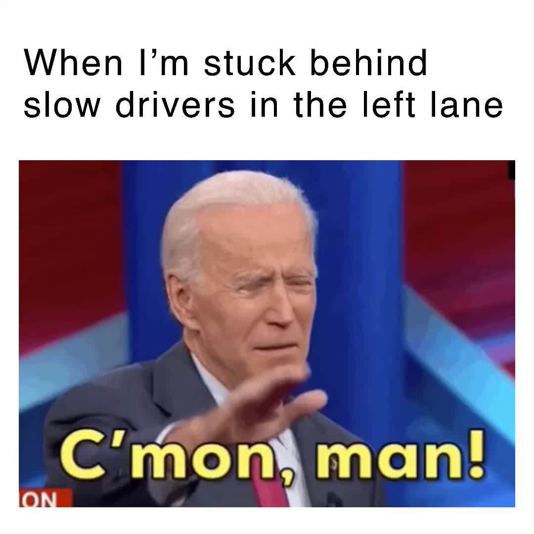 When I’m stuck behind slow drivers in the left lane | @ufonicorn | Memes