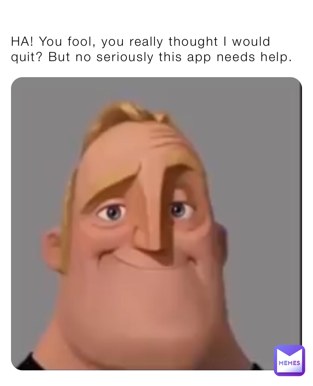 HA! You fool, you really thought I would quit? But no seriously this ...