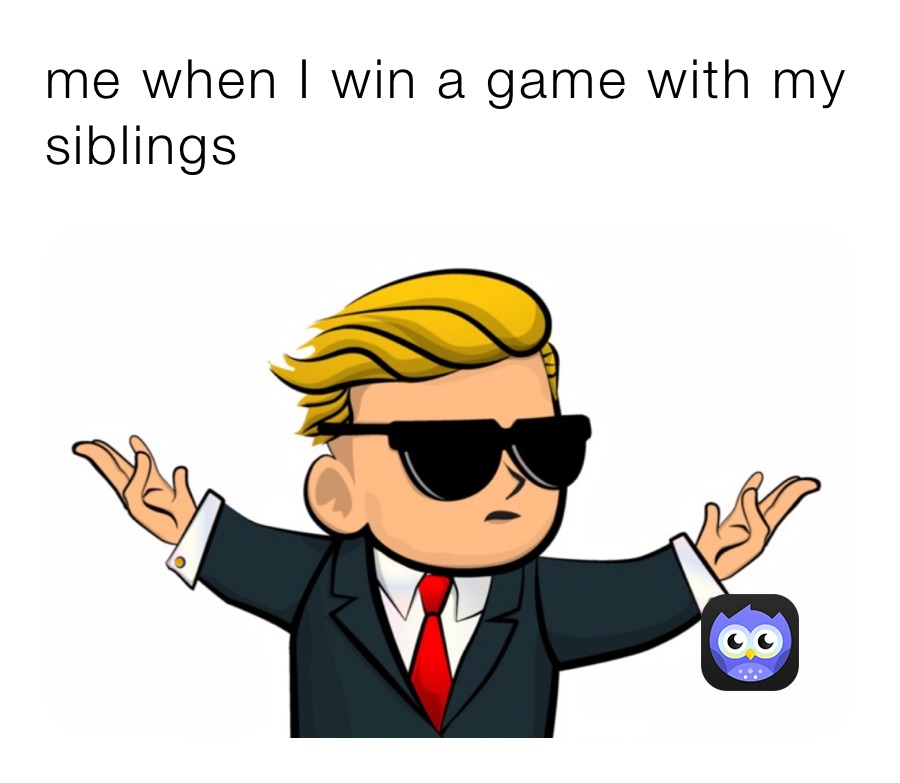 me when I win a game with my siblings | @wazuppppp | Memes