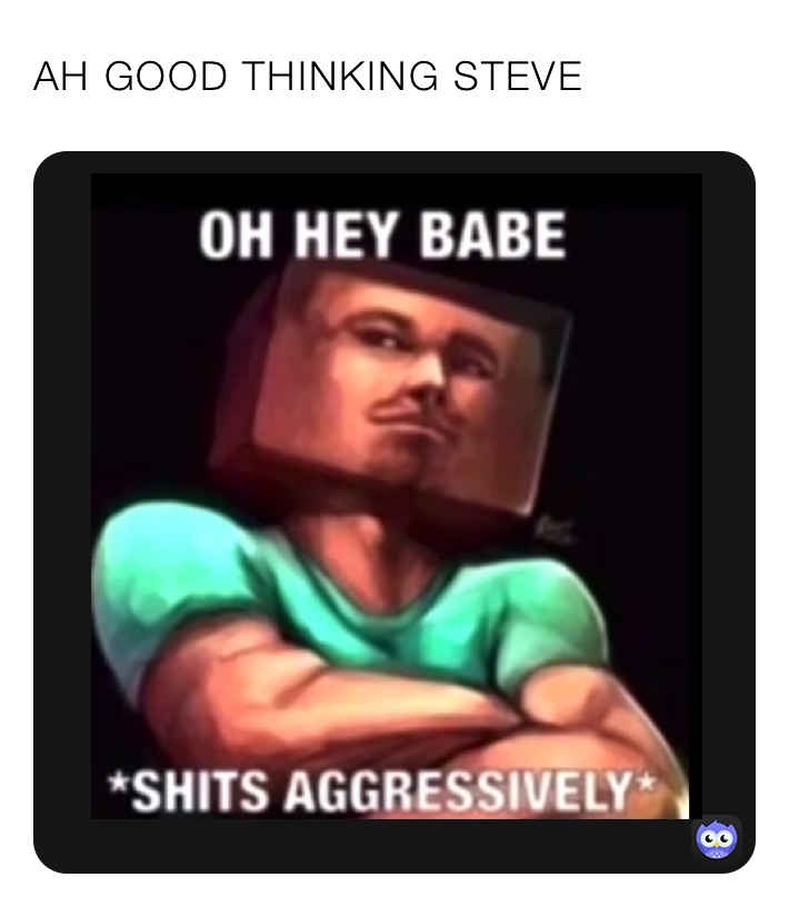 AH GOOD THINKING STEVE | @Killemal | Memes