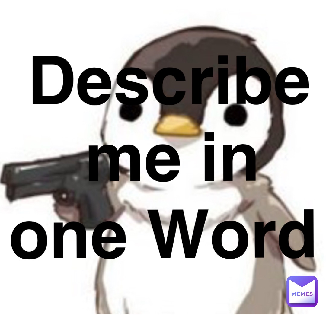 Describe me in one Word | @iamtootruetobetrue | Memes