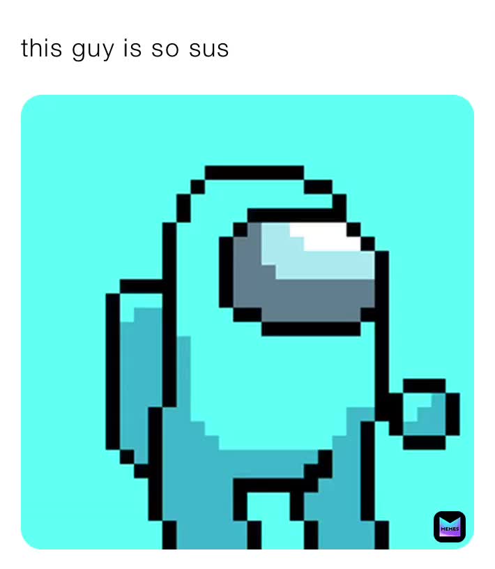 this guy is so sus | @trevisiobfkiwers | Memes