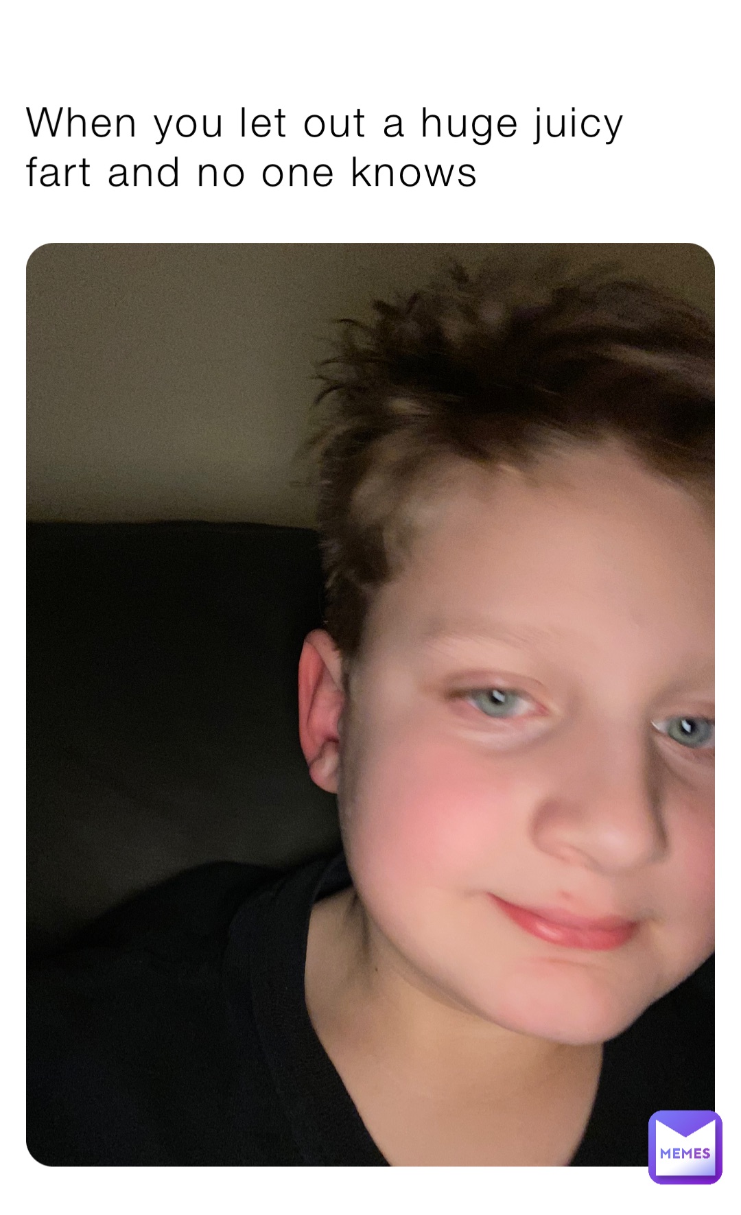 When You Let Out A Huge Juicy Fart And No One Knows Yeetsyndrome Memes