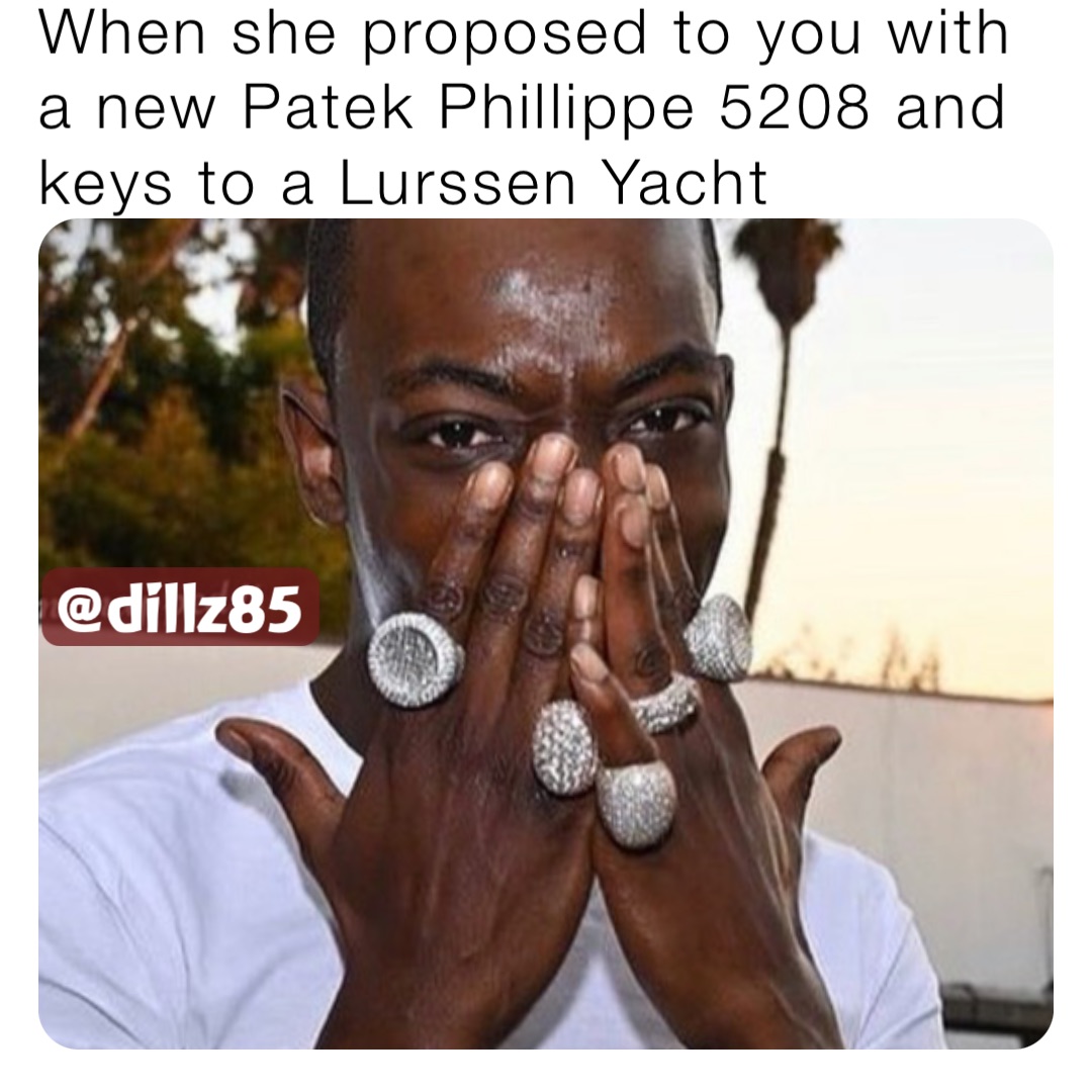 When she proposed to you with a new Patek Phillippe 5208 and keys to a ...