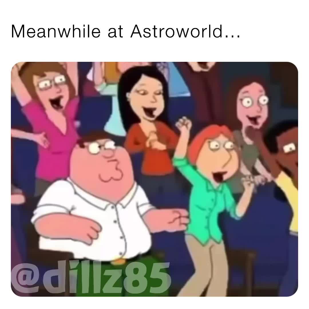 Meanwhile at Astroworld… | @Dillz85 | Memes