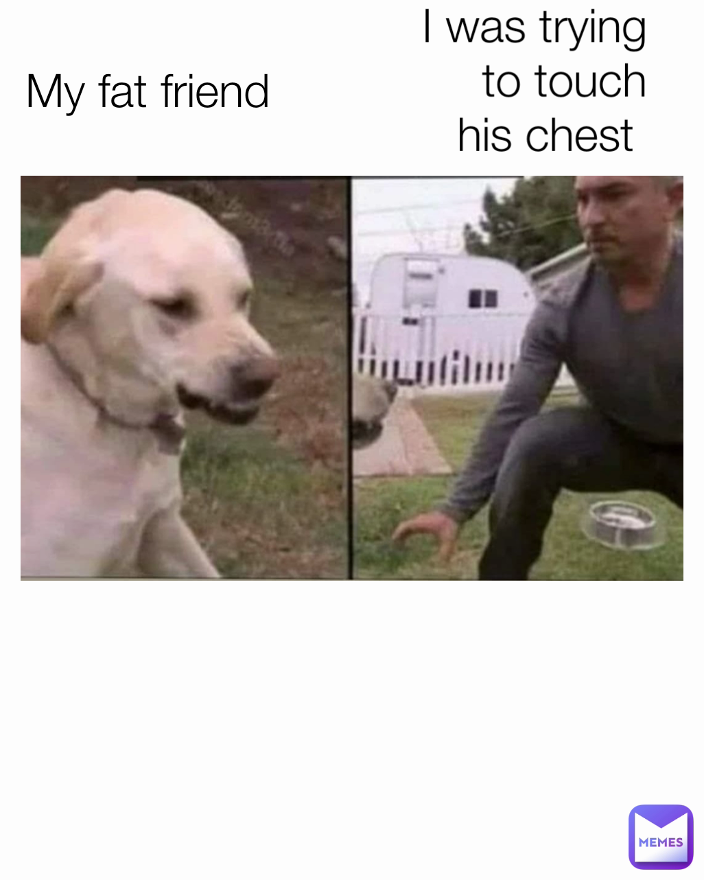 I was trying to touch his chest My fat friend | @presianbi03 | Memes