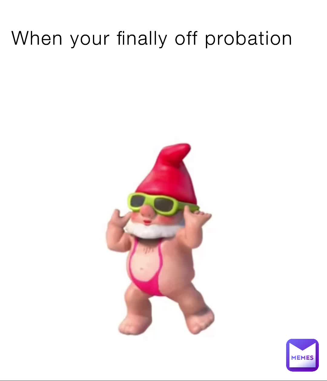 When your finally off probation | @15kalyssa | Memes