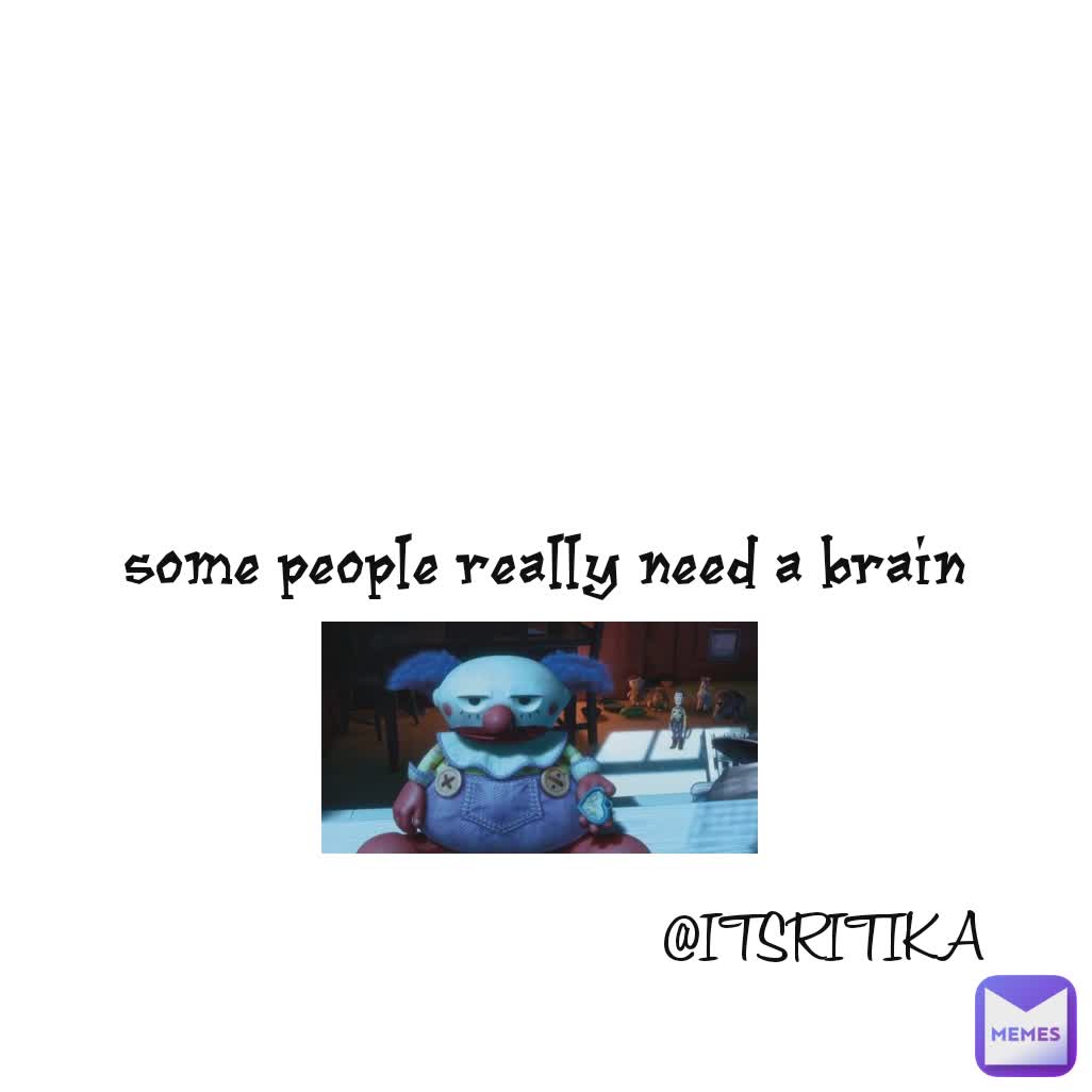 some people really need a brain @ITSRITIKA | @Itsritika | Memes