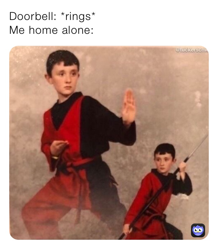 Doorbell: *rings* Me home alone: | @serisskyee | Memes