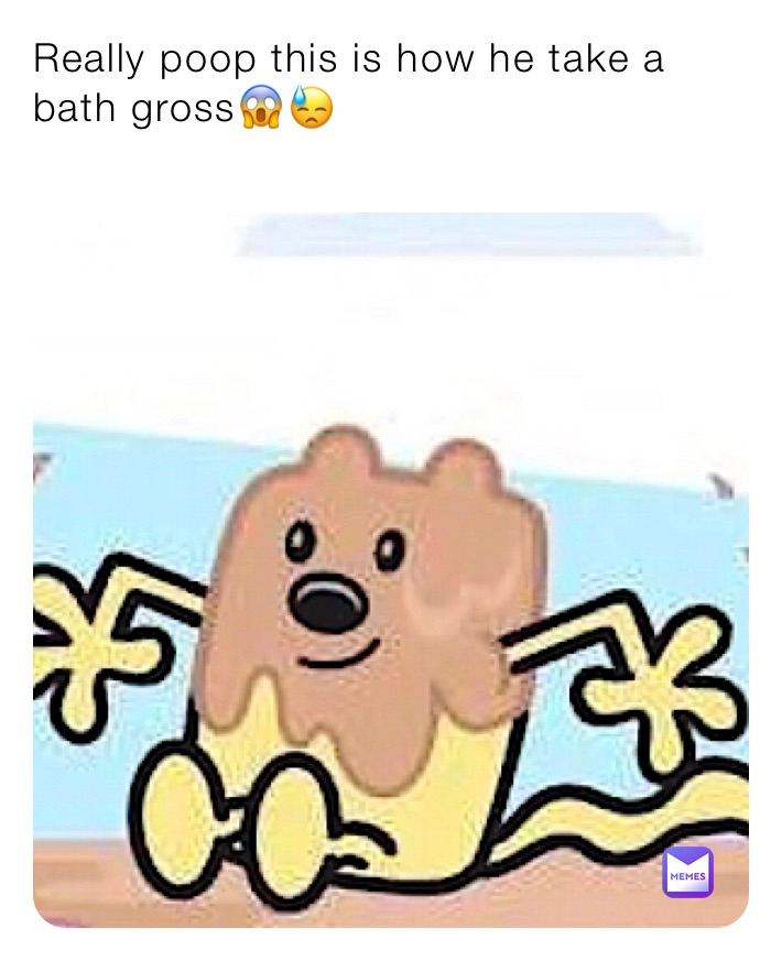 Really poop this is how he take a bath gross😱😓 | @Troll_Face23 | Memes