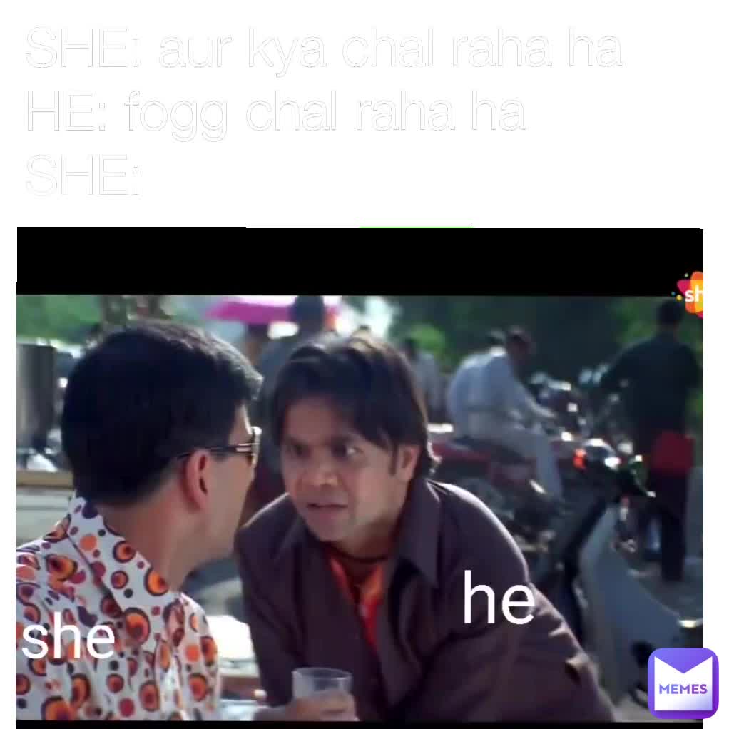 SHE: aur kya chal raha ha HE: fogg chal raha ha SHE: | @jaishivgarg85 ...