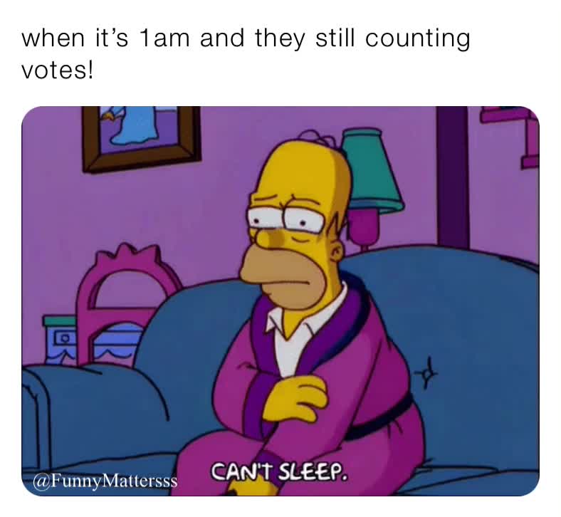 when it’s 1am and they still counting votes! | @FUNNYMATTERSSS | Memes