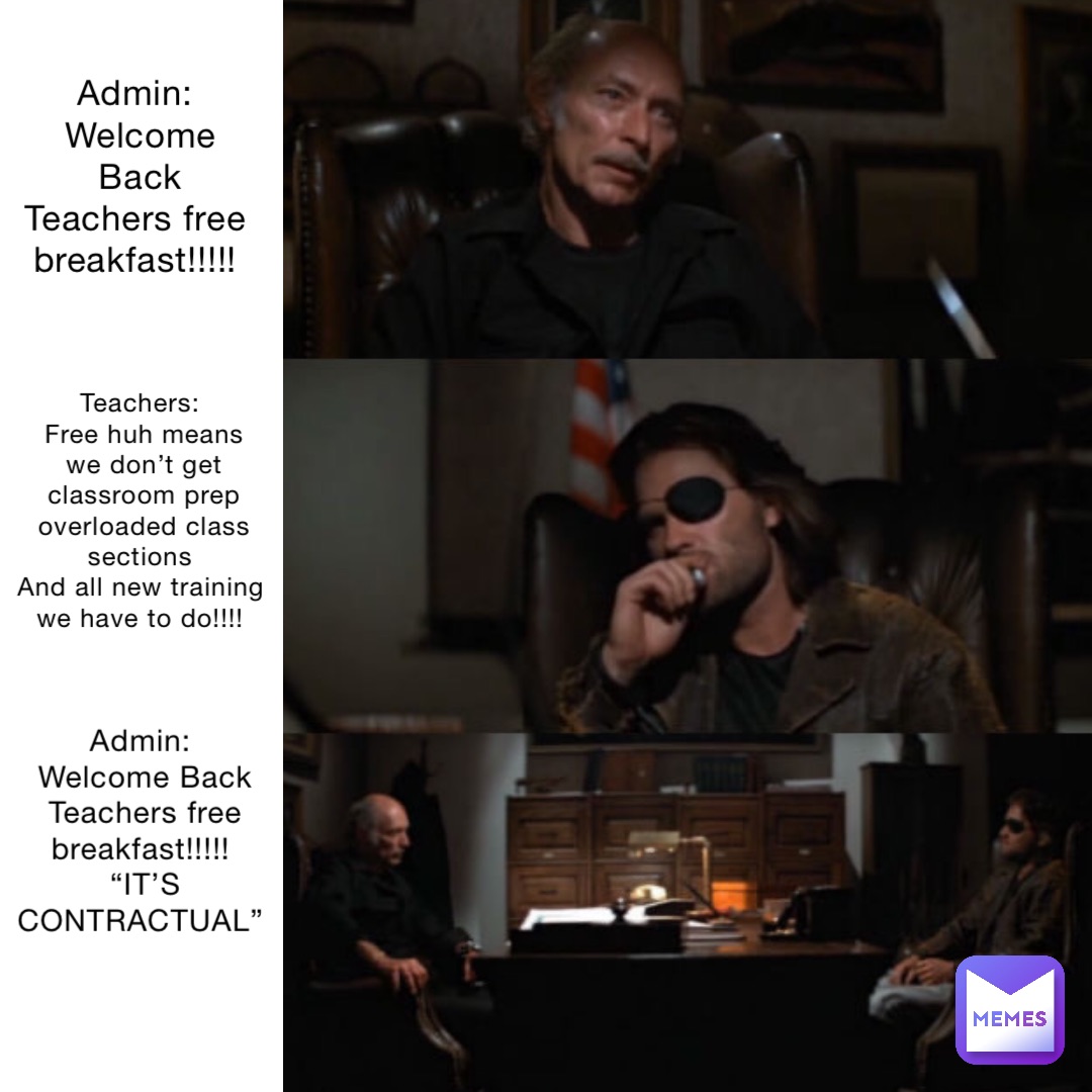 Admin: Welcome Back Teachers free breakfast!!!!! Teachers: Free huh ...