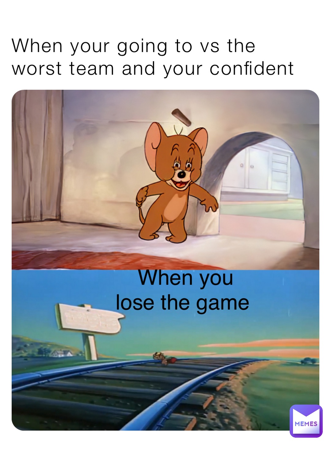 When your going to vs the worst team and your confident When you lose ...
