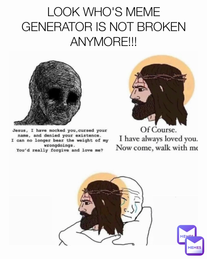 LOOK WHO'S MEME GENERATOR IS NOT BROKEN ANYMORE!!! | @AbelReal | Memes