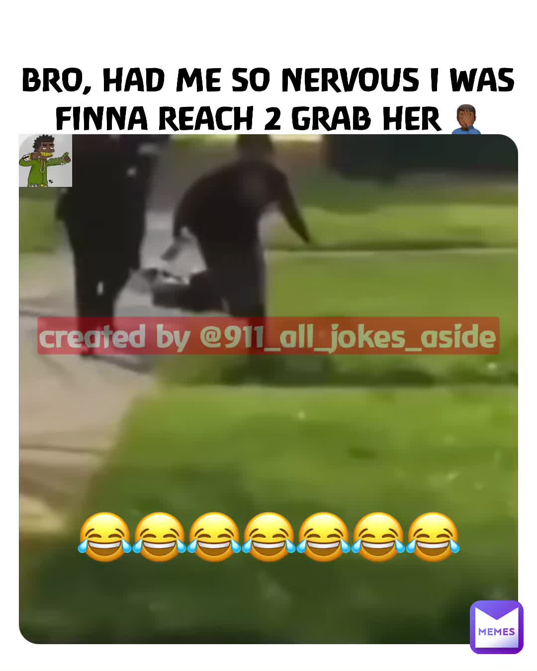 BRO, HAD ME SO NERVOUS I WAS FINNA REACH 2 GRAB HER 🤦🏾‍♂️ 😂😂😂😂😂😂😂 ...