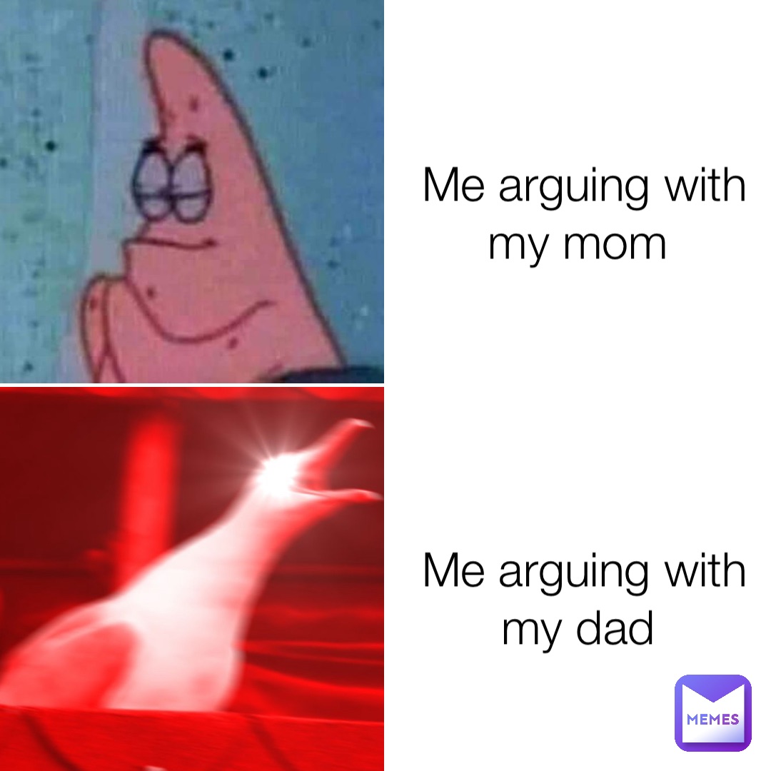 Me arguing with my mom Me arguing with my dad | @27reasonstojumpoffabridge | Memes