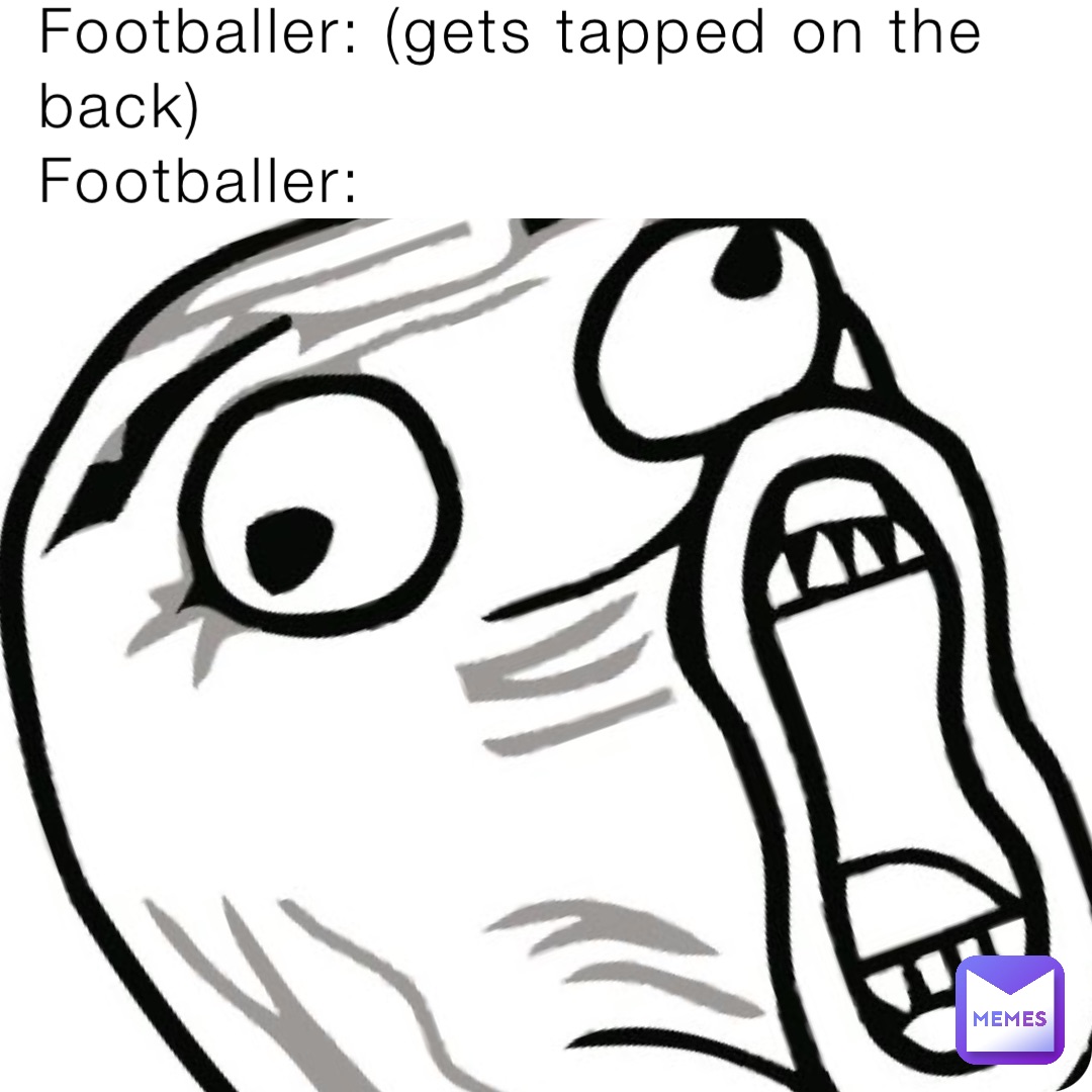Footballer: (gets tapped on the back) Footballer: | @OmegaMemes2008 | Memes