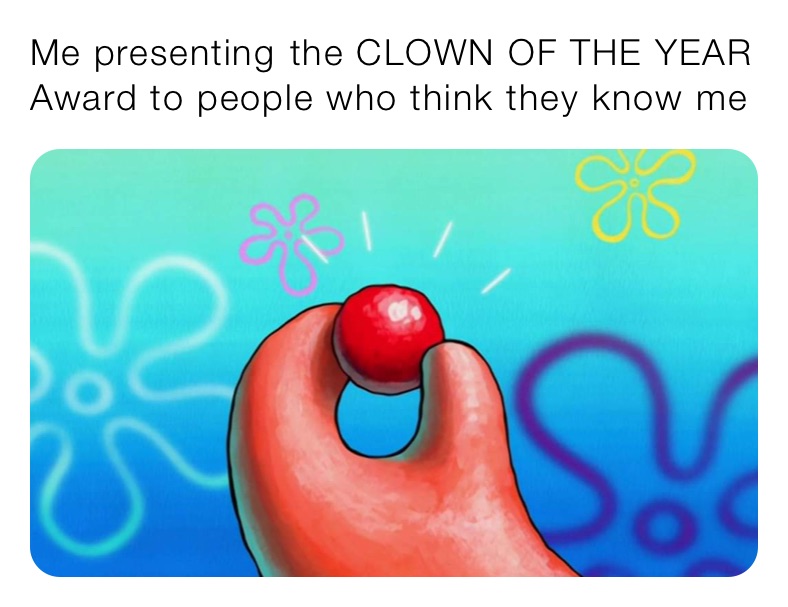 Me presenting the CLOWN OF THE YEAR Award to people who think they know ...
