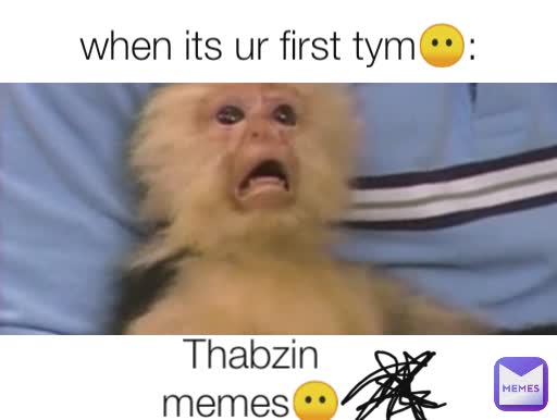 when its ur first tym😶: Thabzin memes😶 | @thabonicholas630 | Memes