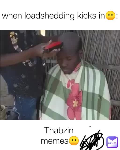Thabzin memes😶 when loadshedding kicks in😶: | @thabonicholas630 | Memes