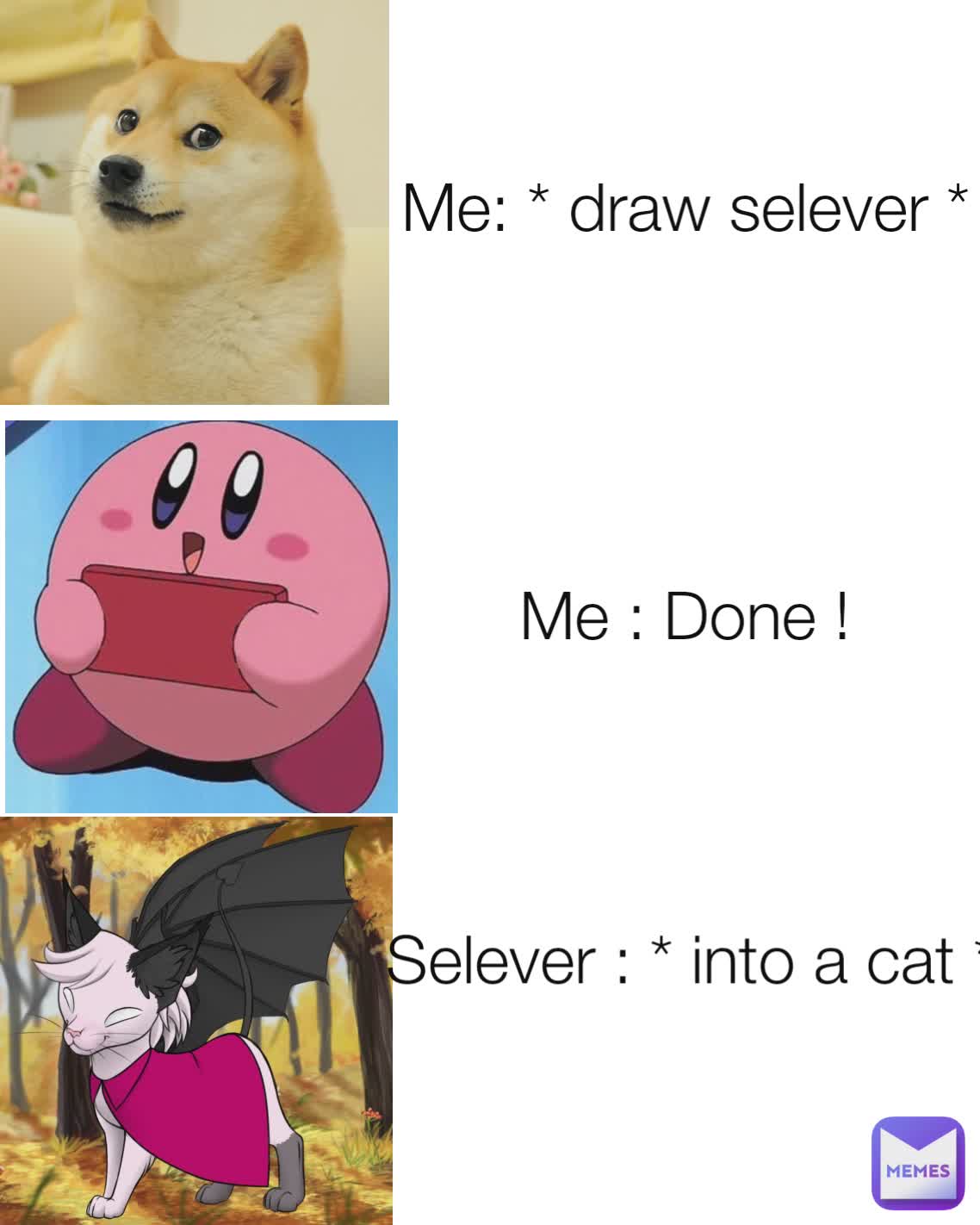 Me : Done ! Me: * draw selever * Selever : * into a cat * | @Selever89 ... Me : Done ! Me: * draw selever * Selever : * into a cat * | @Selever89 ...