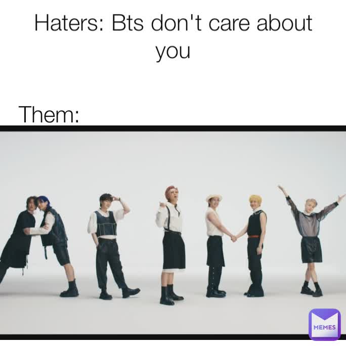 Haters: Bts don't care about you Them: | @ducktan_sonyeondan | Memes