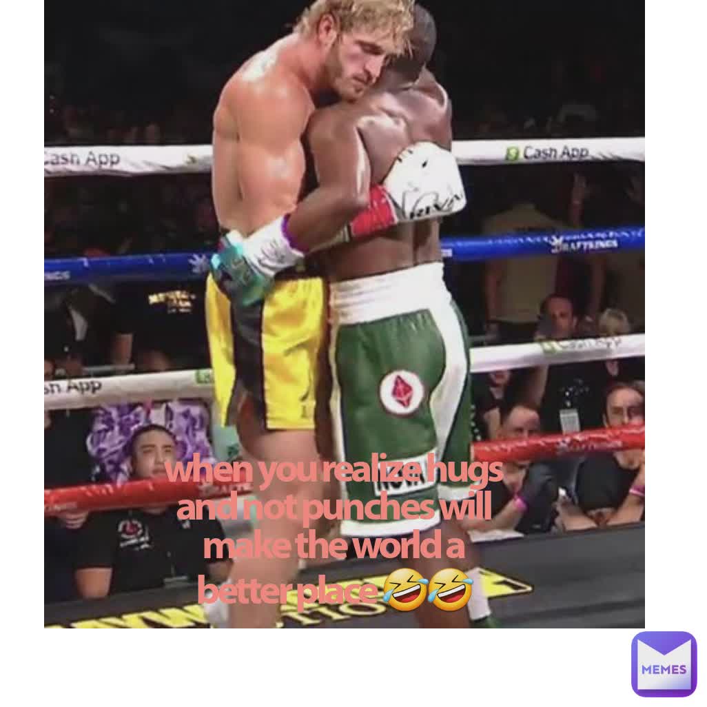 when you realize hugs and not punches will make the world a better ...