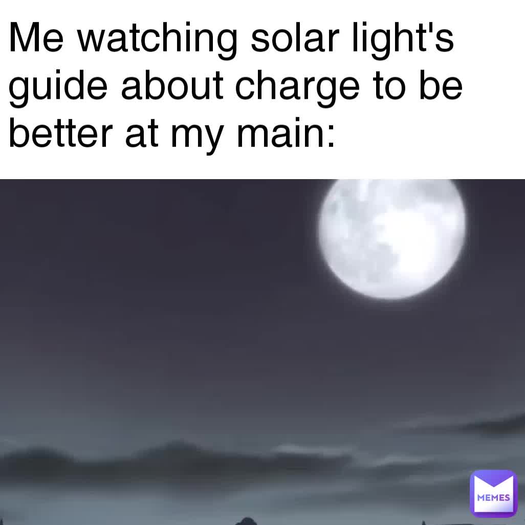 Me watching solar light's guide about charge to be better at my main ...