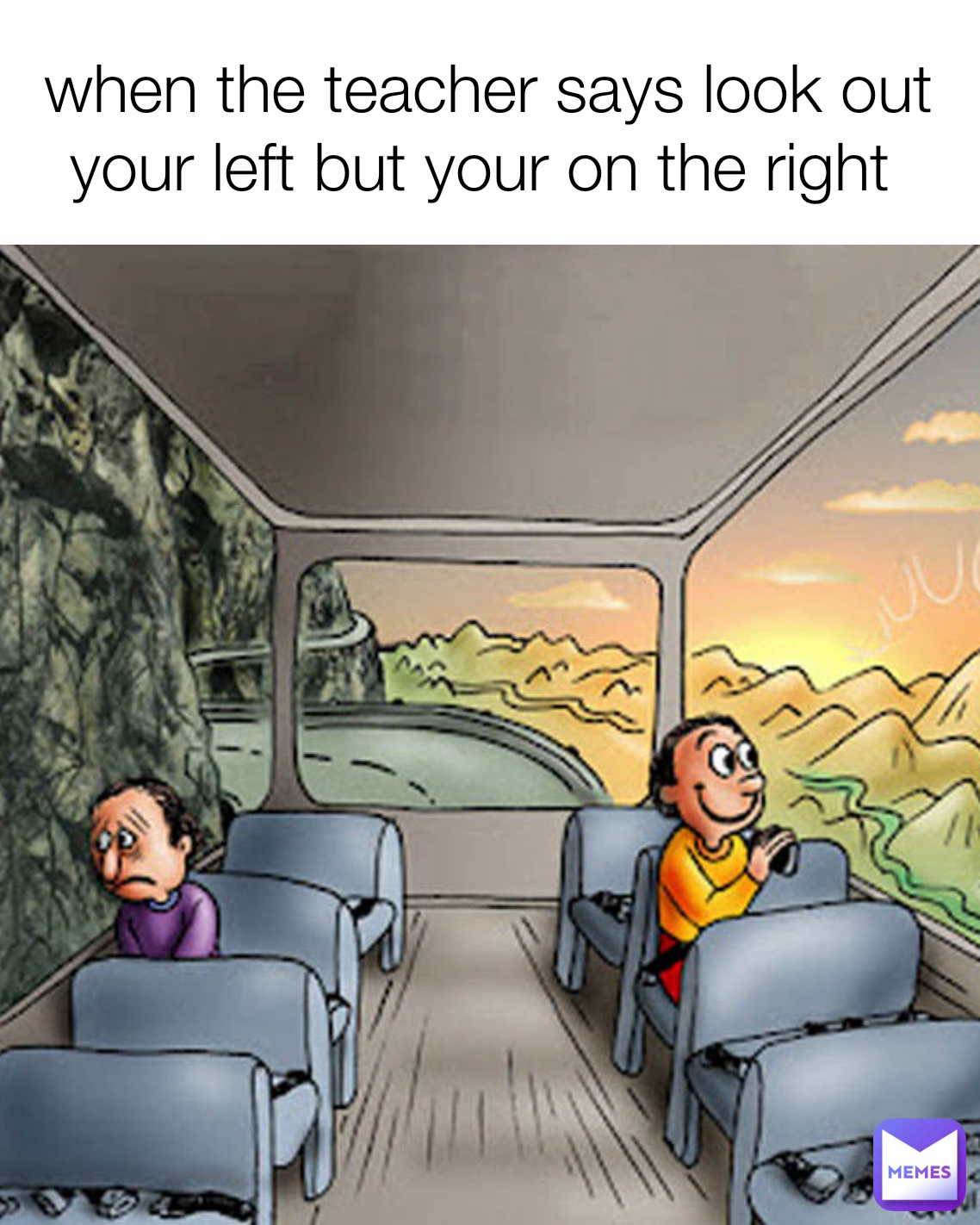 when the teacher says look out your left but your on the right ...