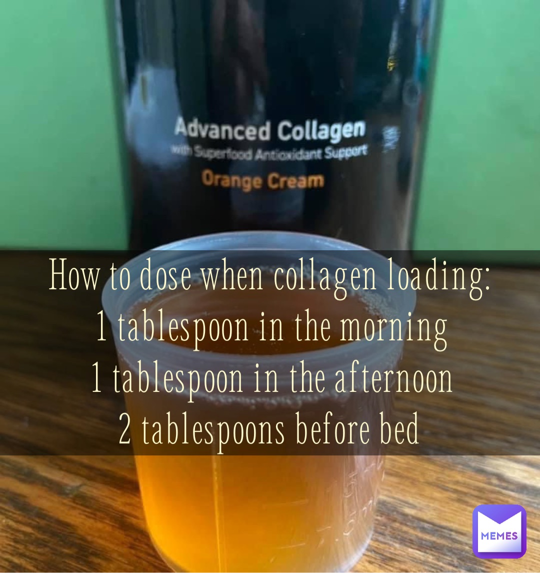 How to dose when collagen loading: 1 tablespoon in the morning 1 ...