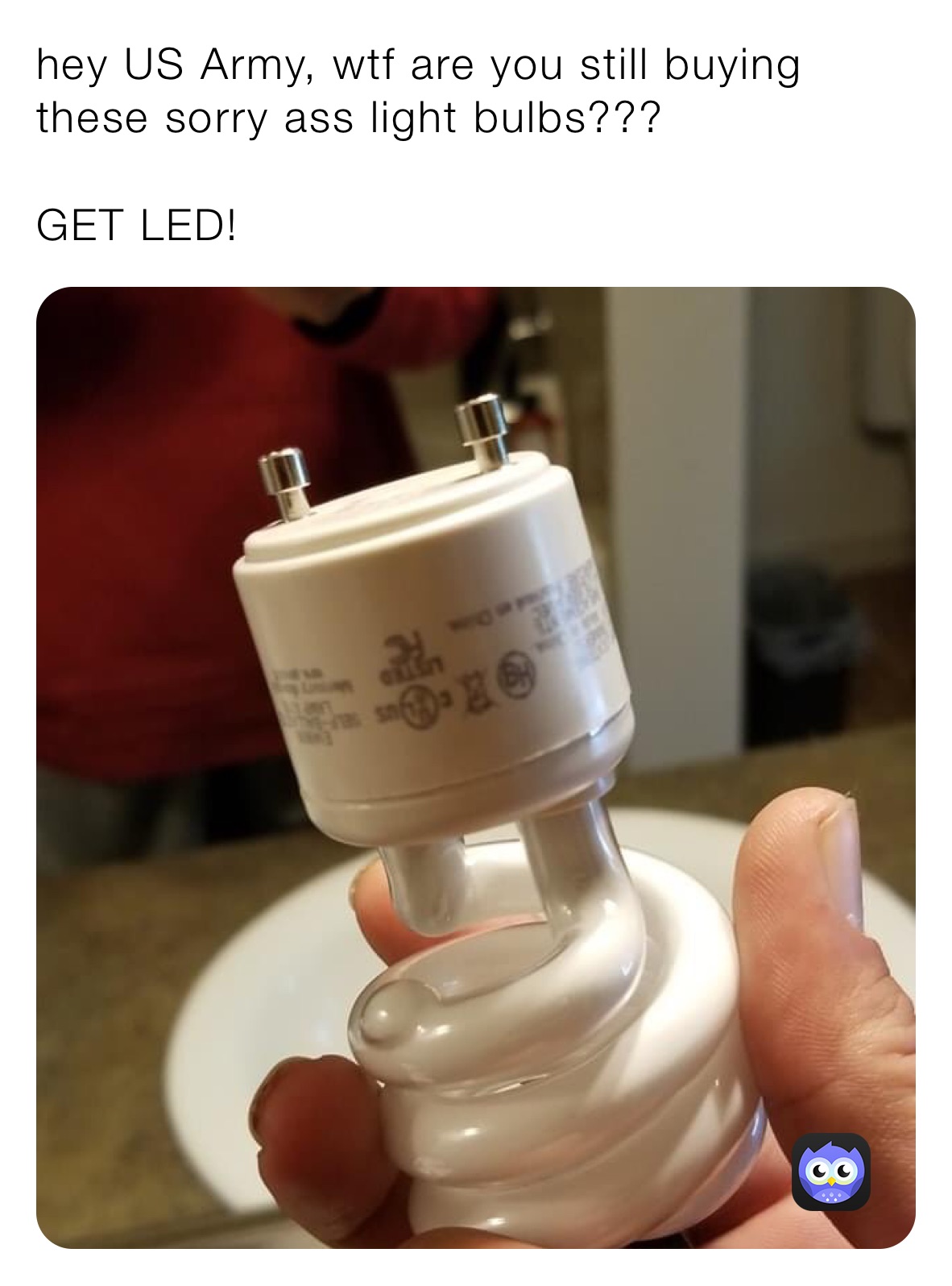 hey US Army, wtf are you still buying these sorry ass light bulbs ...