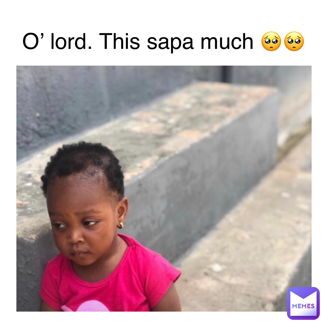 O’ lord. This sapa much 🥺🥺 | @teebabs | Memes