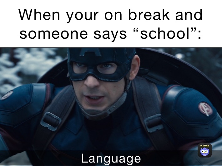 When your on break and someone says “school”: Language | @moonluna | Memes