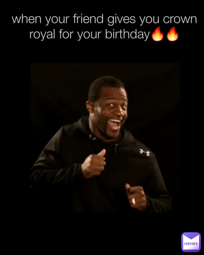 when your friend gives you crown royal for your birthday🔥🔥 ...
