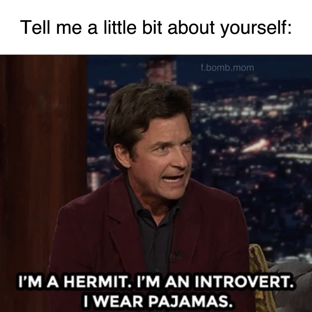 Tell me a little bit about yourself: | @tired_introvert | Memes