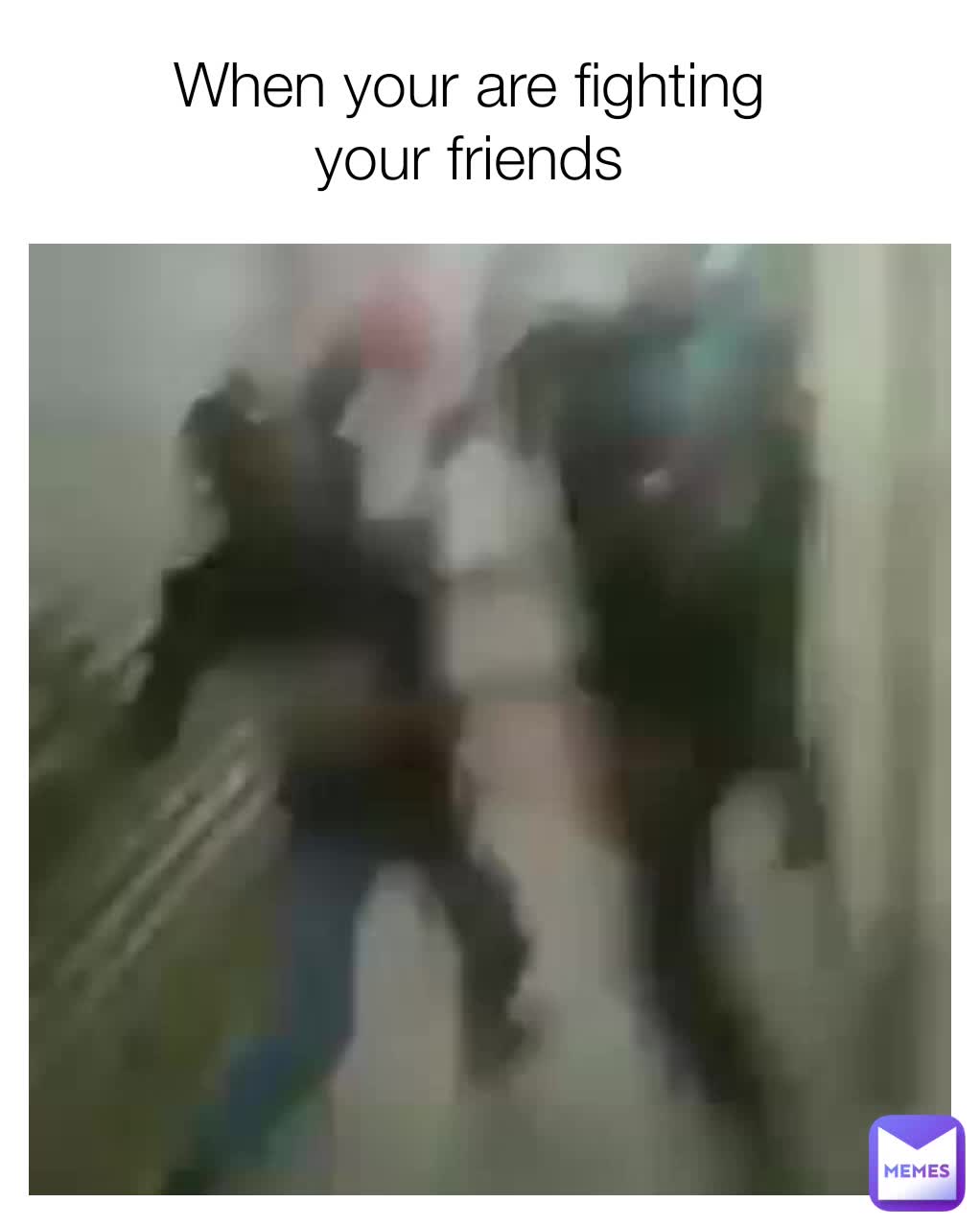 When your are fighting your friends | @Comicmaker | Memes