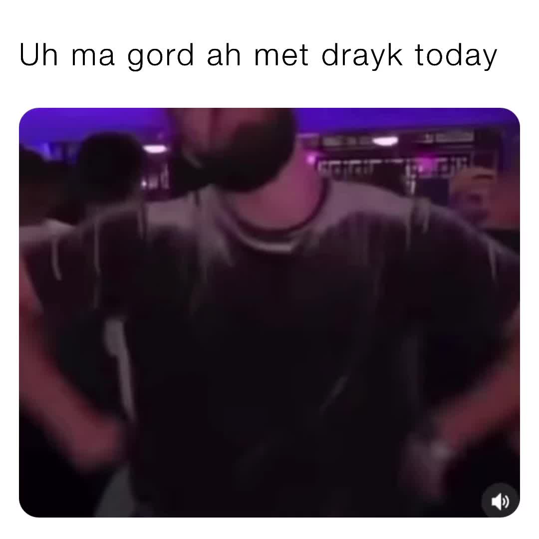 Uh ma gord ah met drayk today | @bruck_obunga | Memes