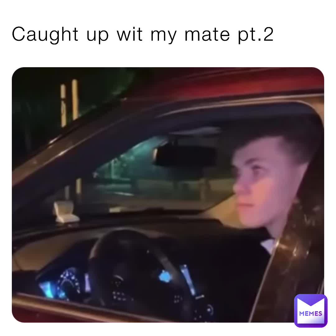 Caught up wit my mate pt.2 | @bruck_obunga | Memes