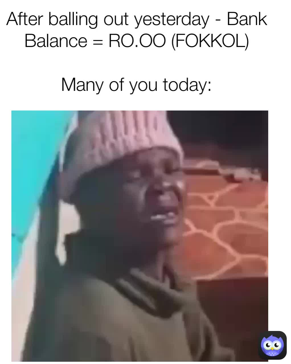 After balling out yesterday - Bank Balance = RO.OO (FOKKOL) Many of you ...