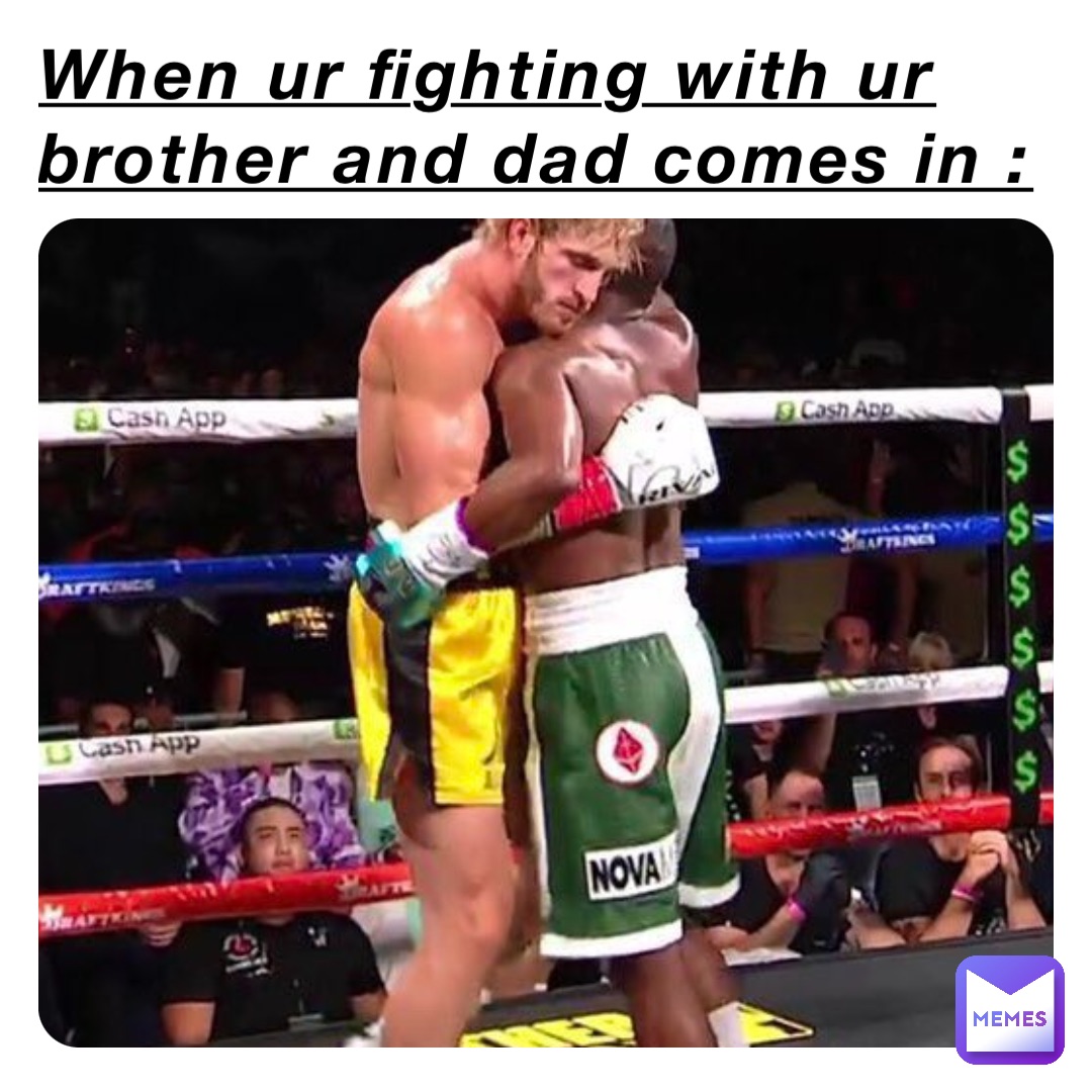 When ur fighting with ur brother and dad comes in : | @Iamfady | Memes